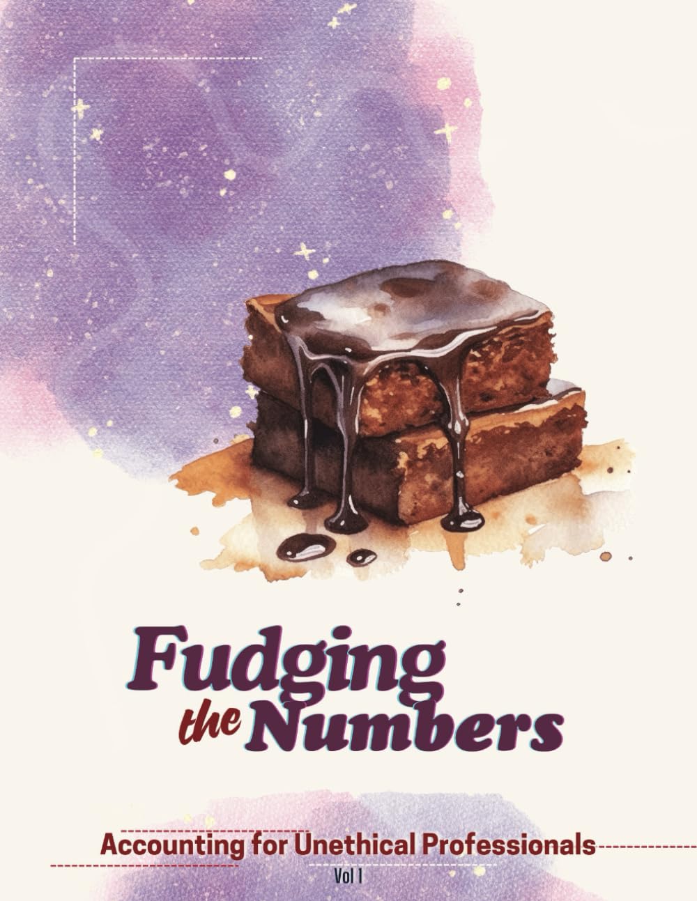 Fudging the Numbers: Accounting for Unethical Professionals Volume 1 ...