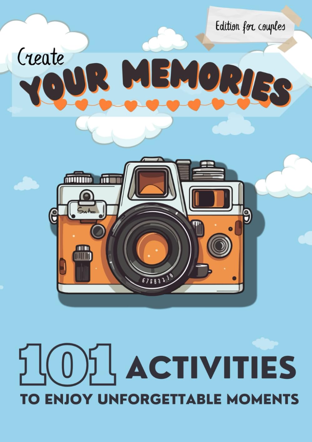Create Your Memories: 101 Activities to Enjoy Unforgettable Moments ...