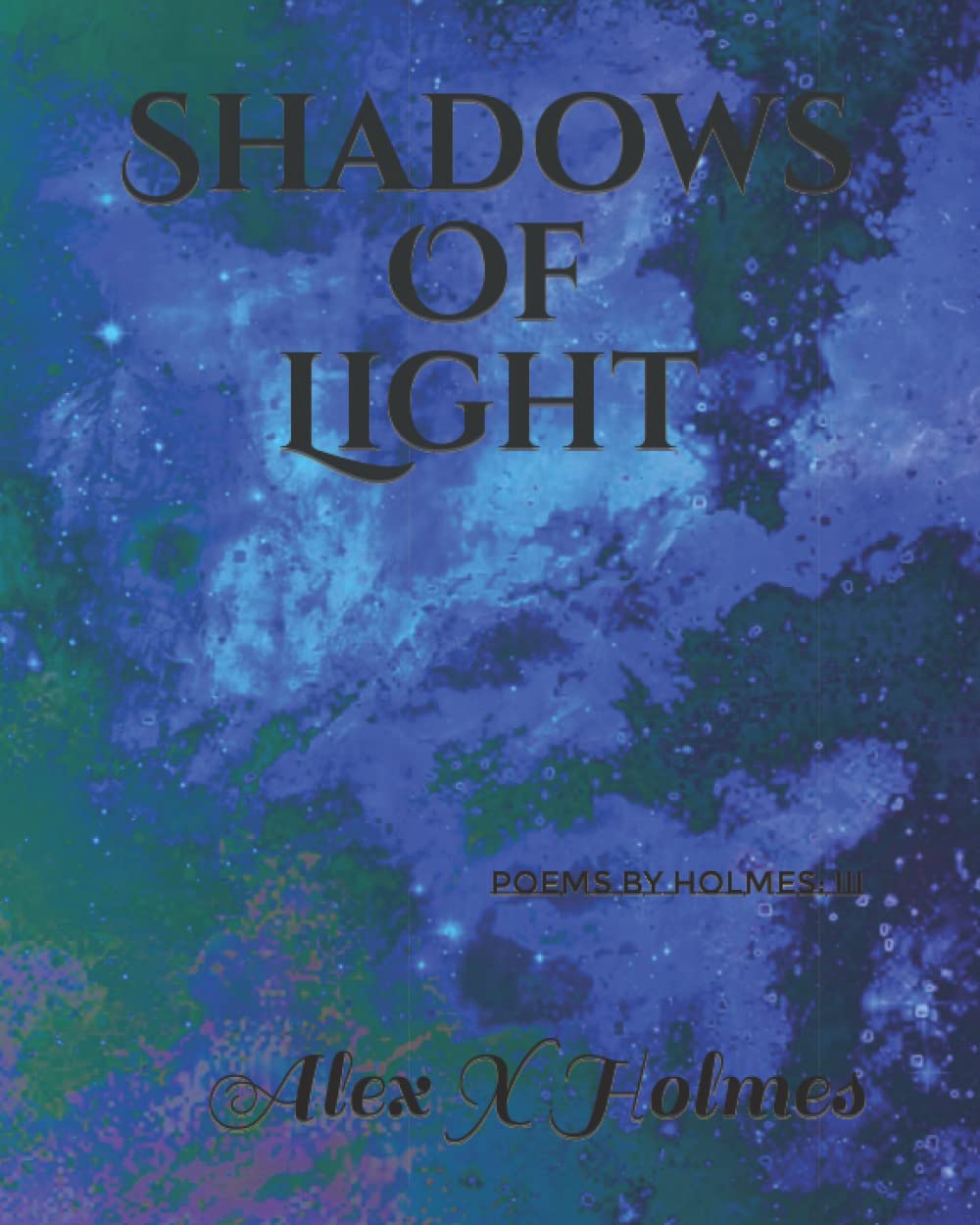 Shadows of Light: Poems by Holmes: Holmes, Alex X, Homer, Matthew J ...