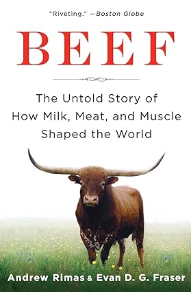 Beef: The Untold Story of How Milk, Meat, and Muscle Shaped the World ...