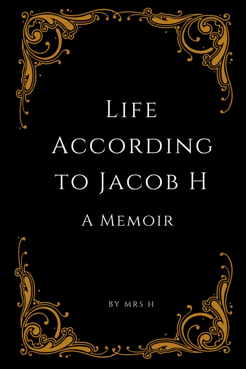 Life According to Jacob H: A memoir: Amazon.co.uk: H, Mrs ...