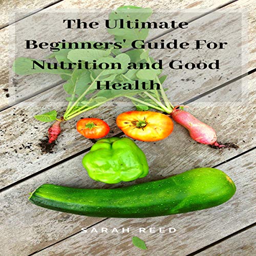 The Ultimate Beginners' Guide for Nutrition and Good Health (Audio ...