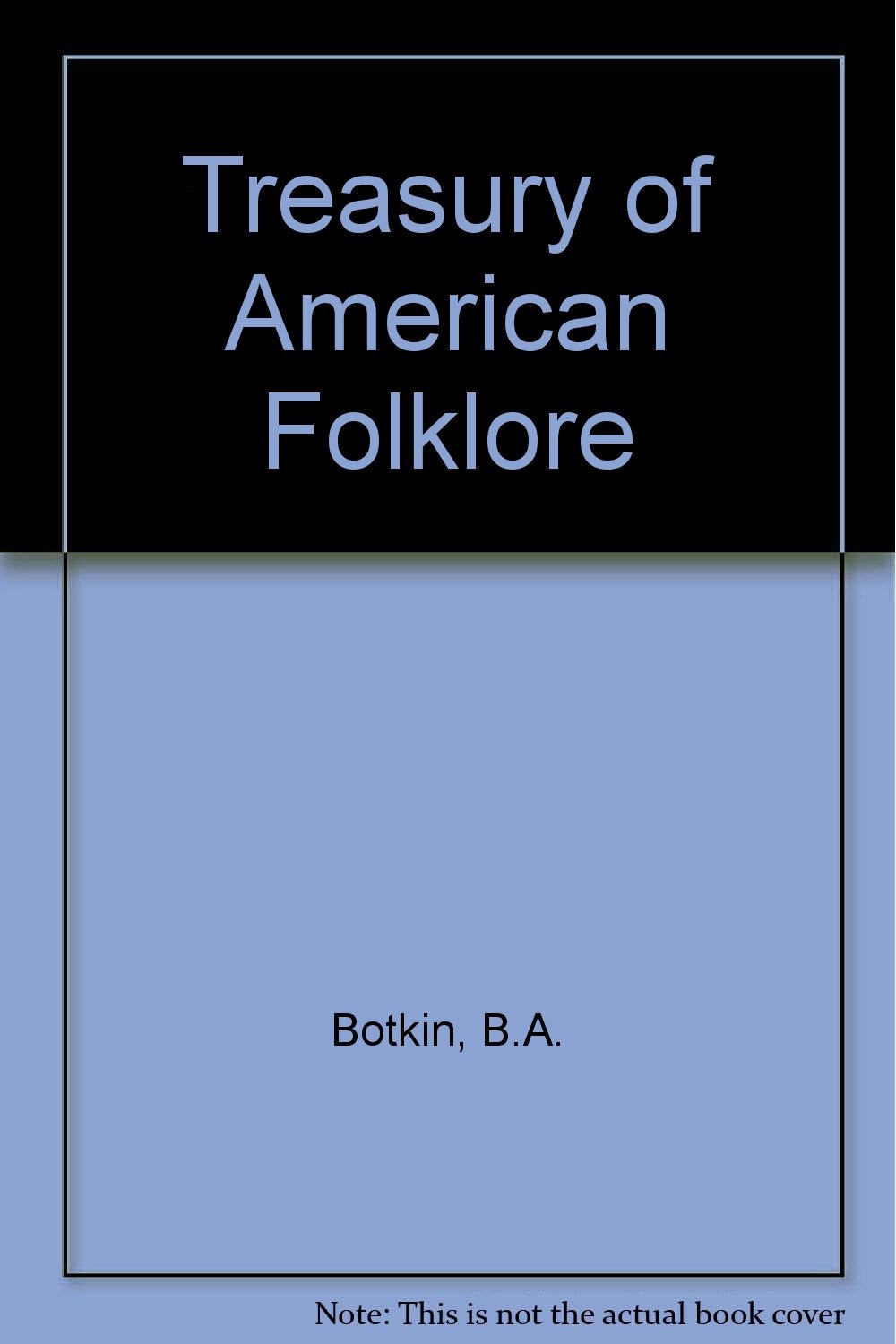 A Treasury of American Folklore: Botkin, B. A.: Amazon.com: Books