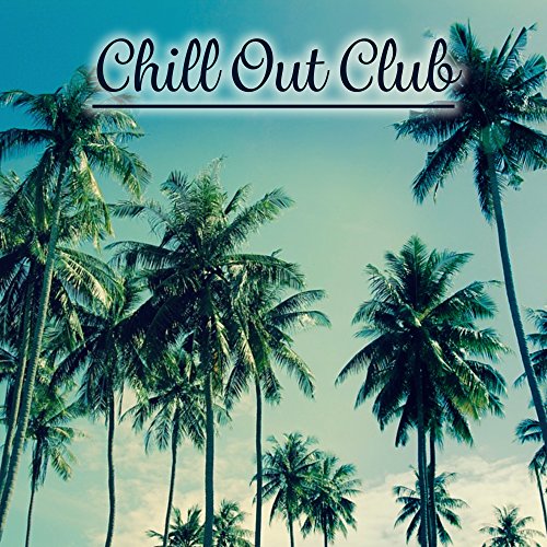 Chill Out Club - Easy Listening Chill Out Beats, Chill Out Music Club ...