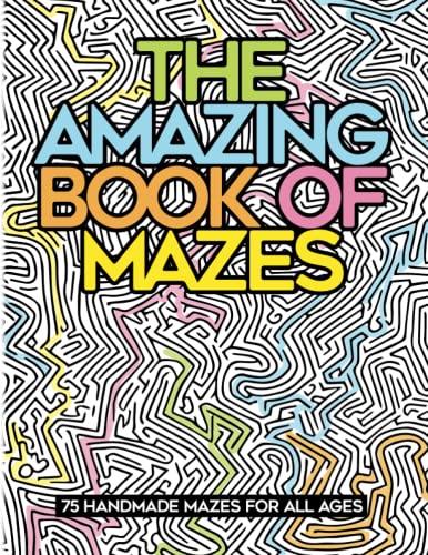 Snapklik.com : The Amazing Book Of Mazes: 75 Handmade Mazes For All Ages