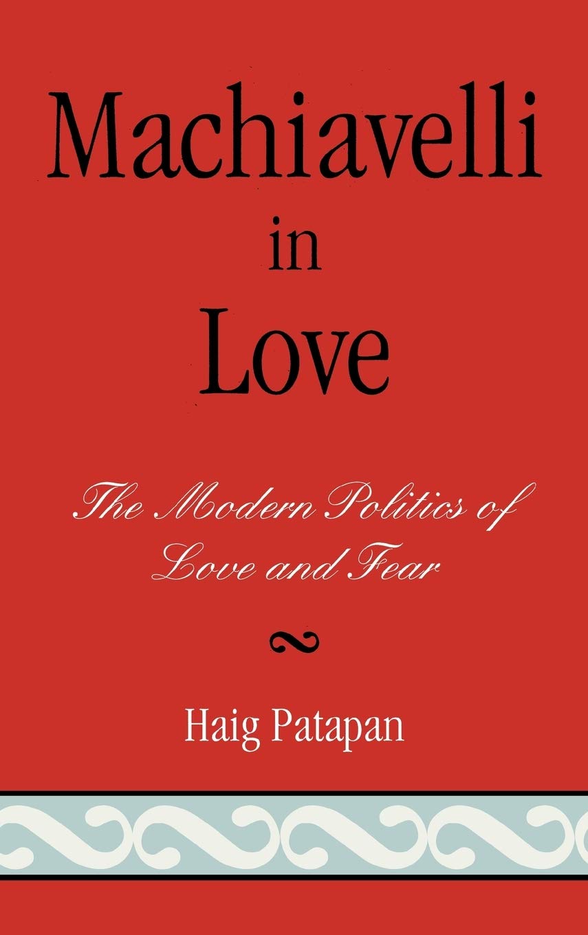 Amazon.com: Machiavelli in Love: The Modern Politics of Love and Fear ...