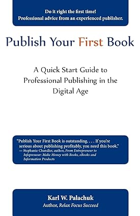 Publish Your First Book: A Quick Start Guide to Professional Publishing ...