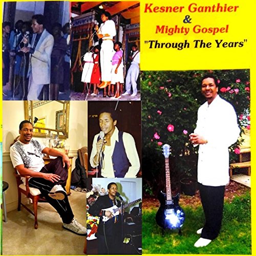 Amazon.com: Through the Years : Kesner Ganthier & Mighty Gospel ...