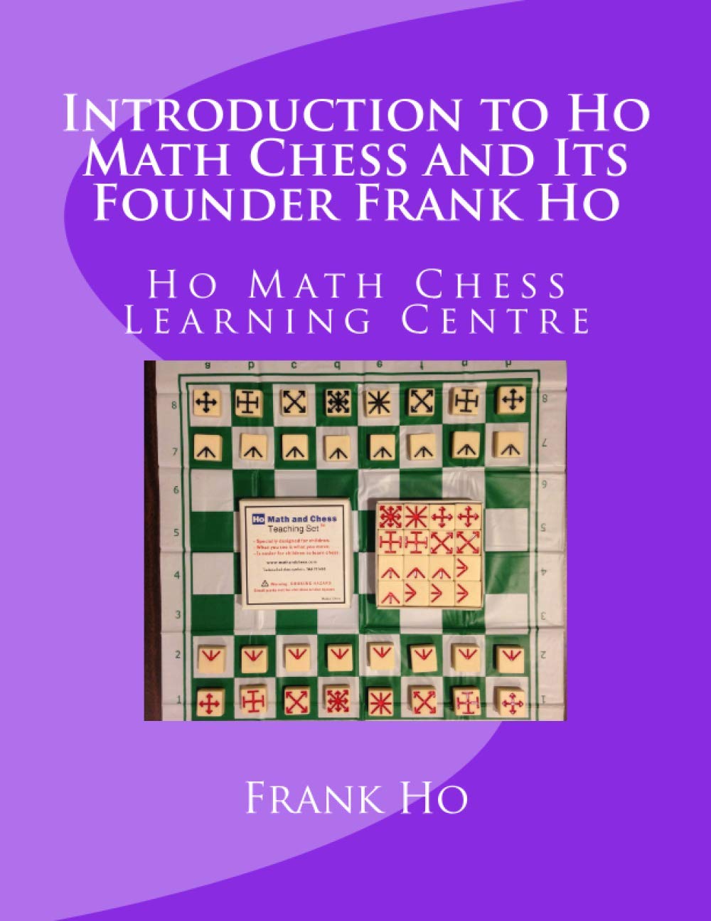 Introduction to Ho Math Chess and Its Founder Frank Ho: Ho Math Chess ...