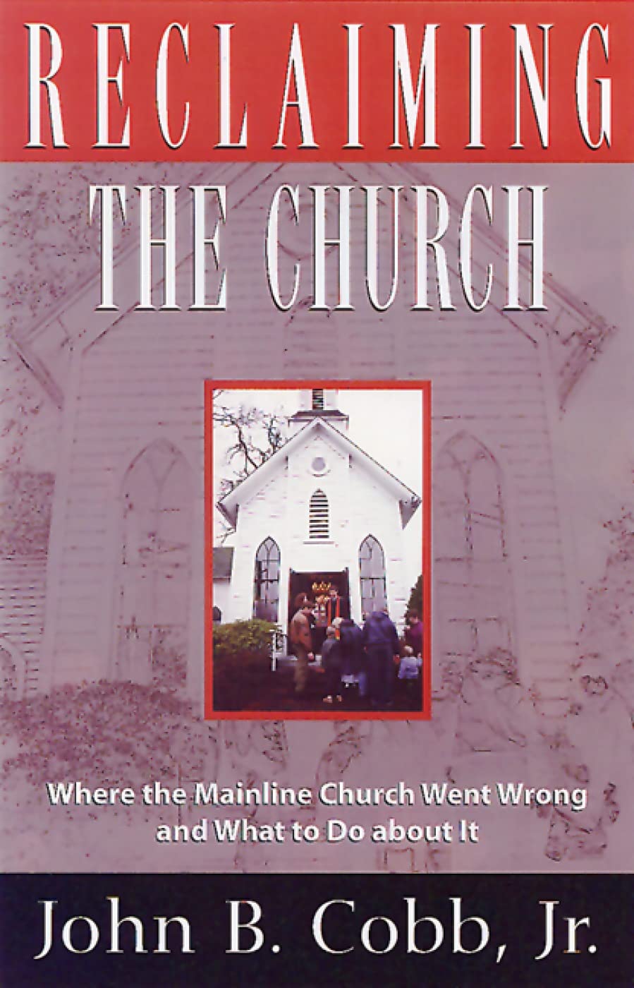 Reclaiming the Church: Cobb Jr., John B.: 9780664257200: Amazon.com: Books