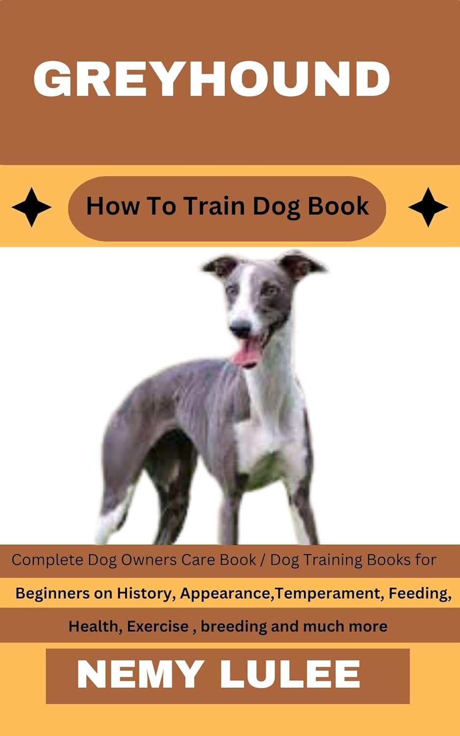 GREYHOUND How To Train Dog Book: Complete Dog Owners Care Book / Dog ...