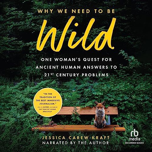 Amazon.com: Why We Need to Be Wild: One Woman's Quest for Ancient Human ...