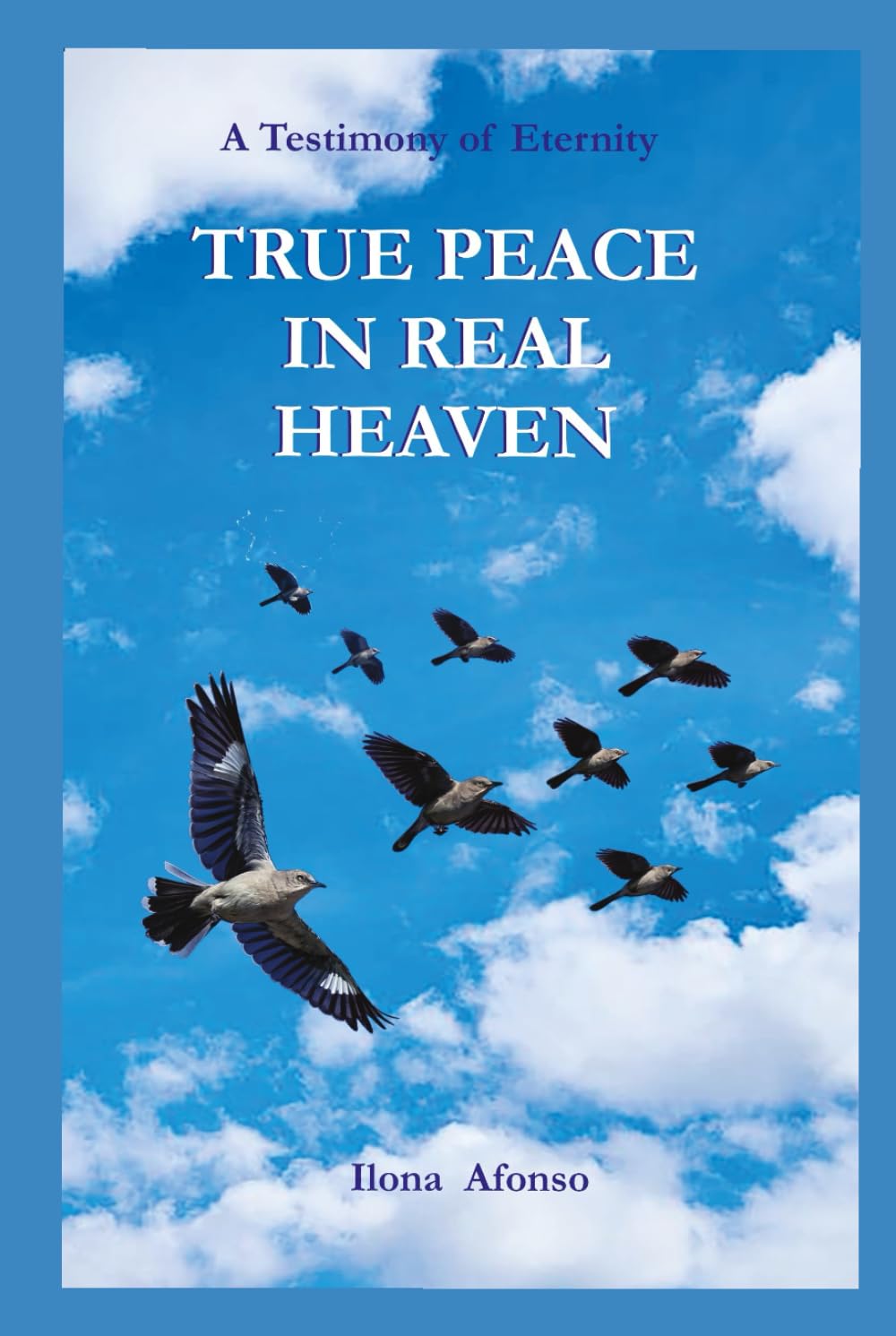 Amazon.com: TRUE PEACE IN REAL HEAVEN: A Testimony of Eternity ...