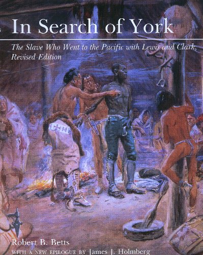 In Search of York: The Slave Who Went to the Pacific With Lewis and ...