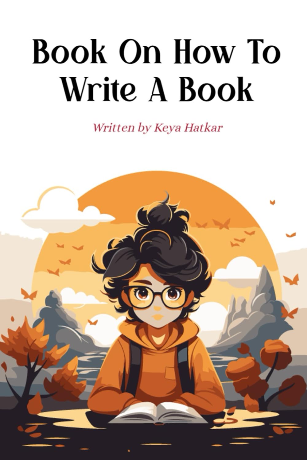 BOOK ON HOW TO WRITE A BOOK: Hatkar, Keya: 9789364344968: Amazon.com: Books