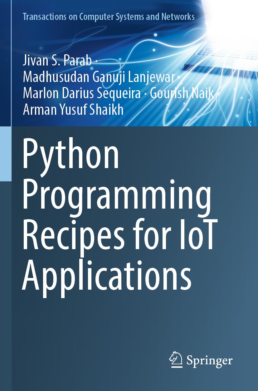 Python Programming Recipes for IoT Applications (Transactions on Computer Systems and Networks ...