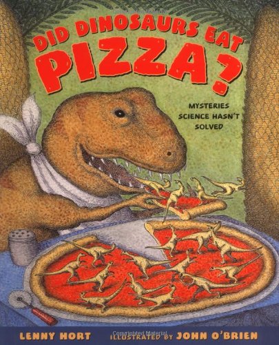 Did Dinosaurs Eat Pizza?: Mysteries Science Hasn't Solved: Hort, Lenny ...