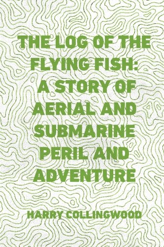 Amazon.com: The Log of the Flying Fish: A Story of Aerial and Submarine ...