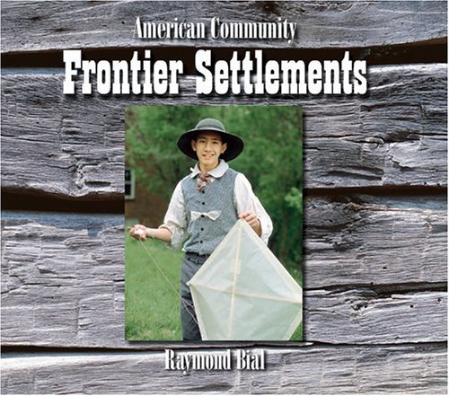 Frontier Settlements (American Community): Bial, Raymond: 9780516250779 ...