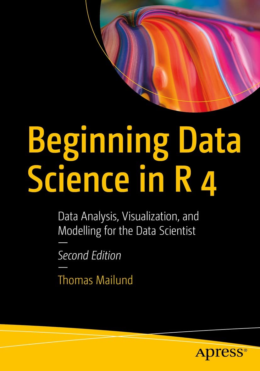 Beginning Data Science in R 4: Data Analysis, Visualization, and ...