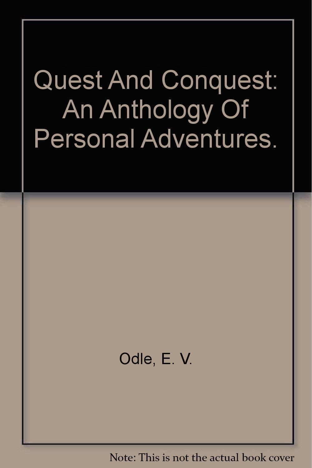 Quest And Conquest: An Anthology Of Personal Adventures.: Odle, E. V ...