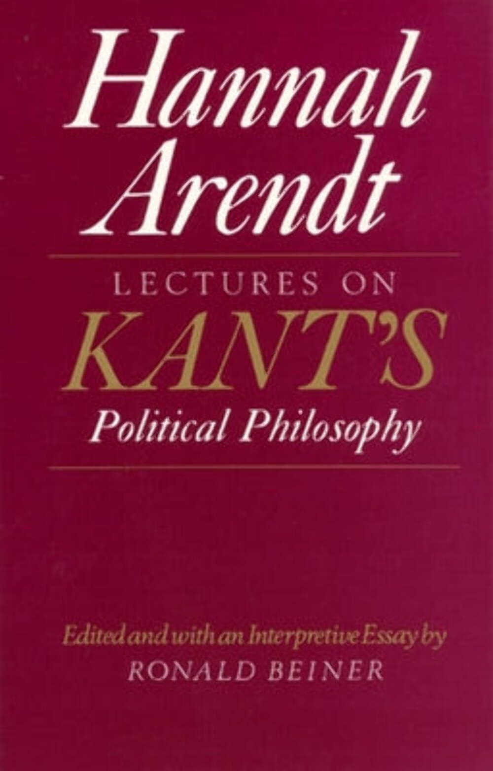 Lectures on Kant's Political Philosophy: Arendt, Hannah, Beiner, Ronald ...