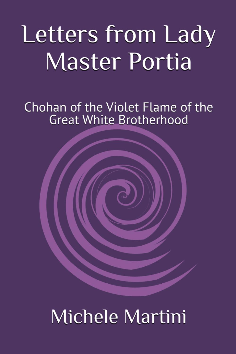 Letters from Lady Master Portia: Chohan of the Violet Flame of the ...