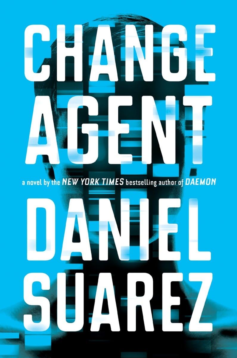Change Agent: Suarez, Daniel: 9781101984666: Amazon.com: Books