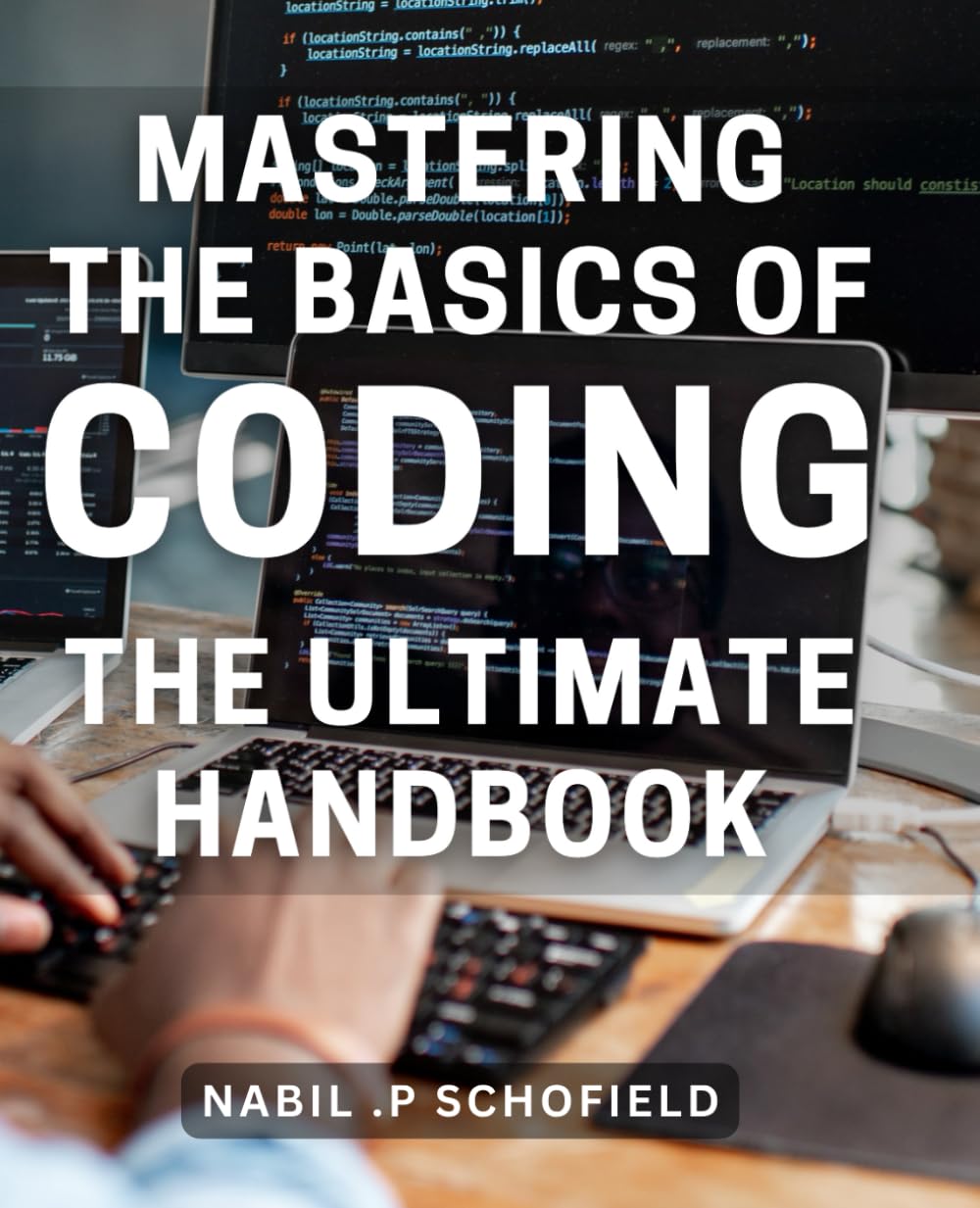 Mastering the Basics of Coding: The Ultimate Handbook: Now with ...