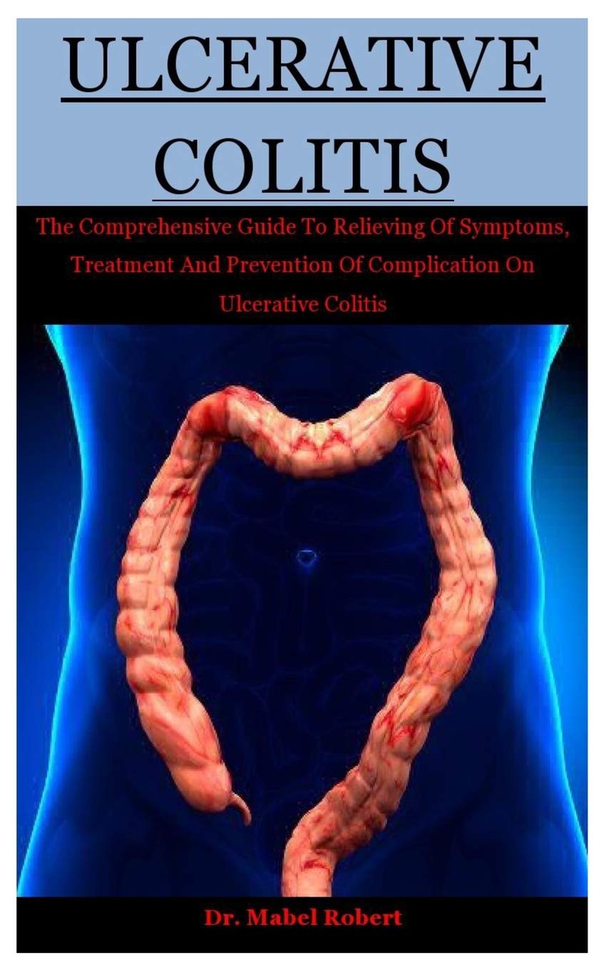 Buy Ulcerative Colitis: The Comprehensive Guide To Relieving Of ...