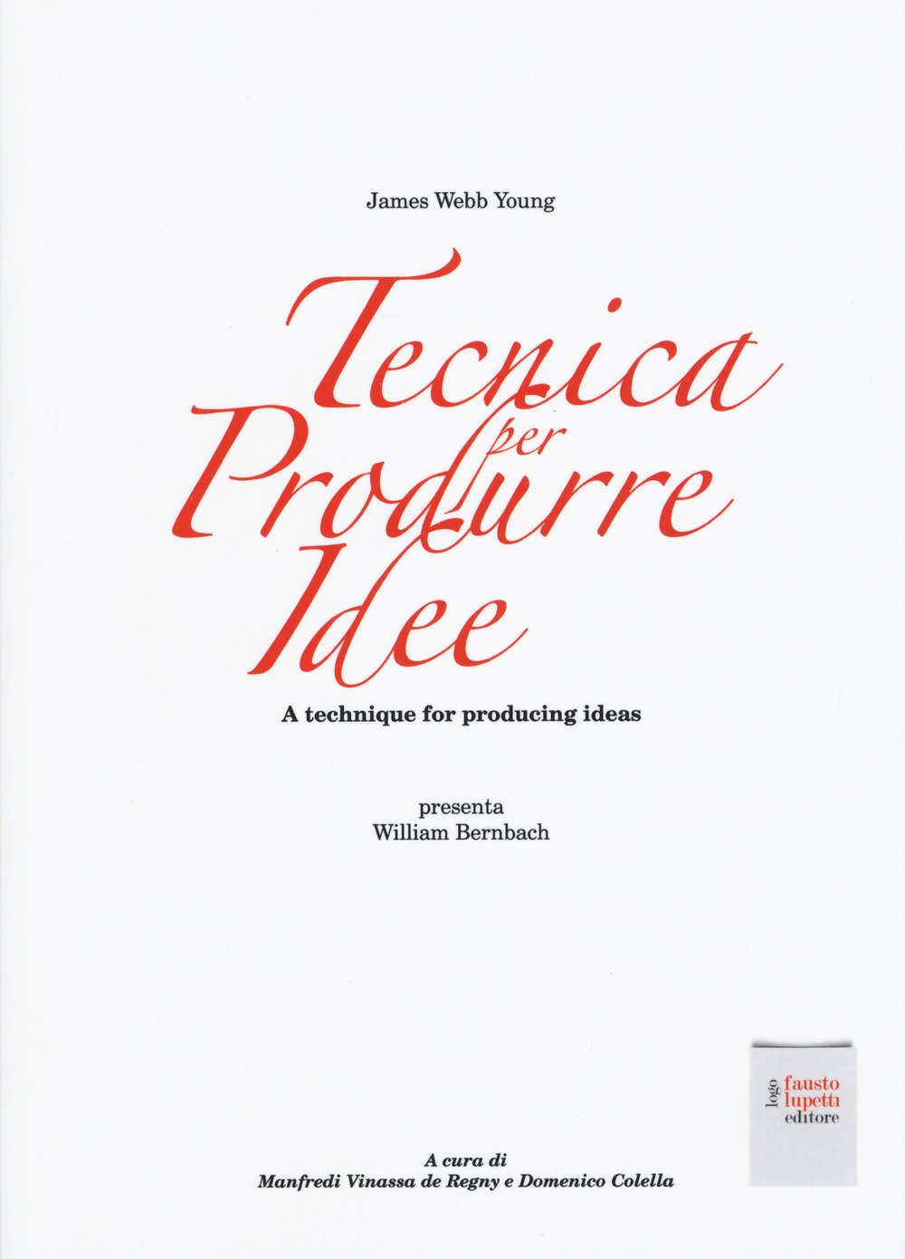 Tecnica per produrre idee. A technique for producing ideas : Webb Young ...