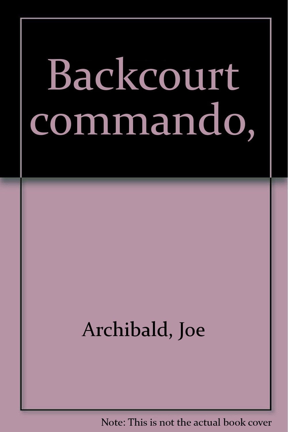 Backcourt commando,: Archibald, Joe: 9780825513503: Amazon.com: Books