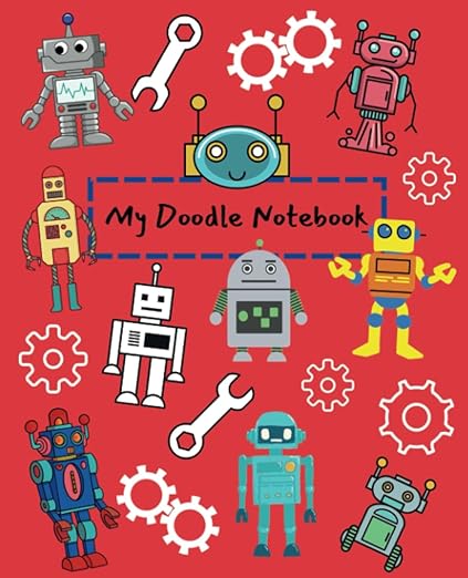 My Doodle Notebook: Colorful and fun Robot theme perfect for kids who ...