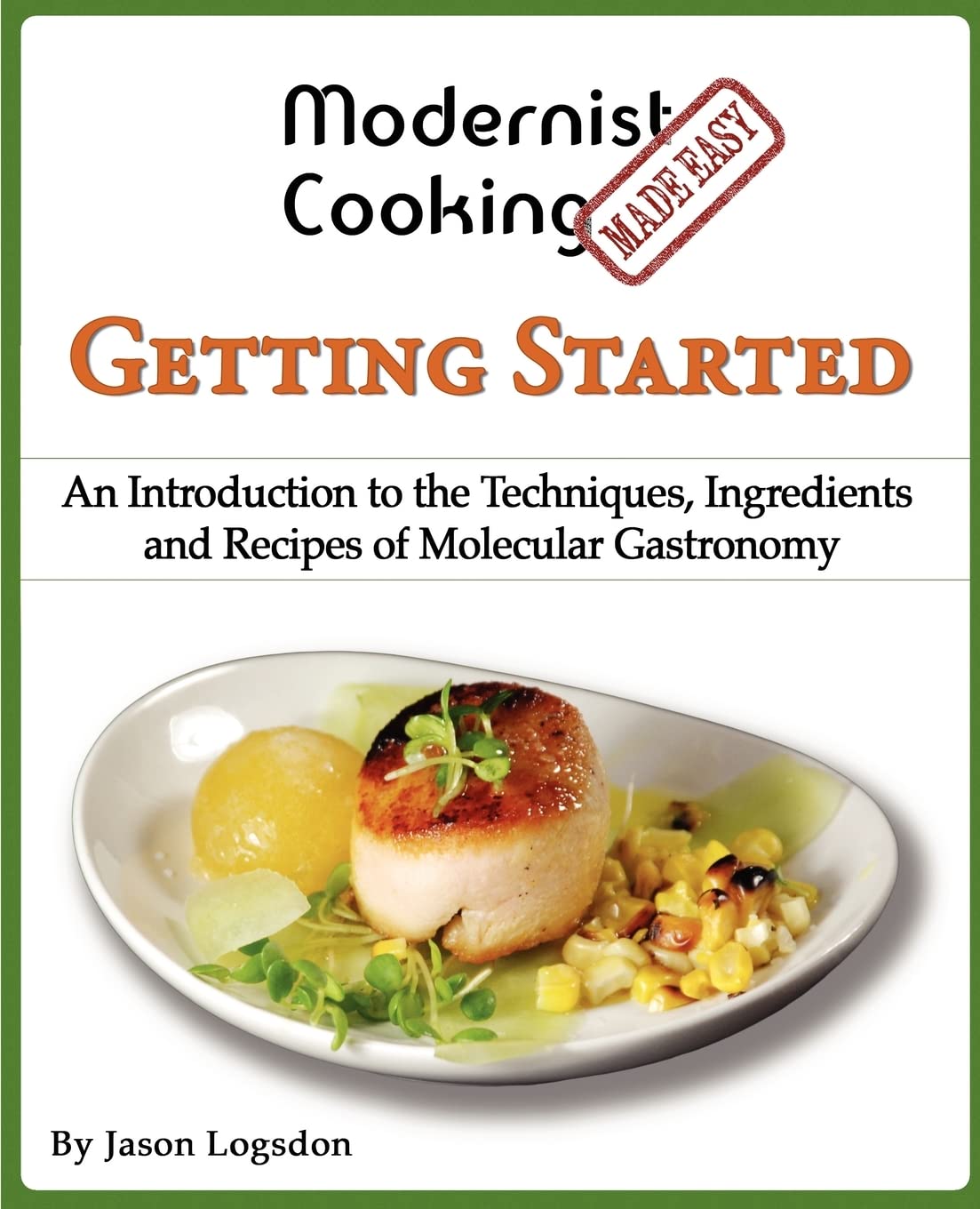Modernist Cooking Made Easy: Getting Started: An Introduction to the ...