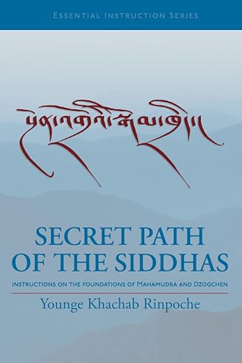 Secret Path of the Siddhas: Instructions on the Foundations of ...