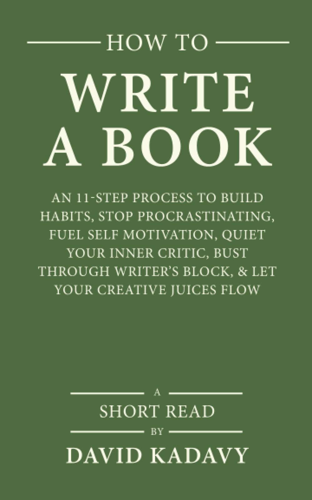 How to Write a Book: An 11-Step Process to Build Habits, Stop ...