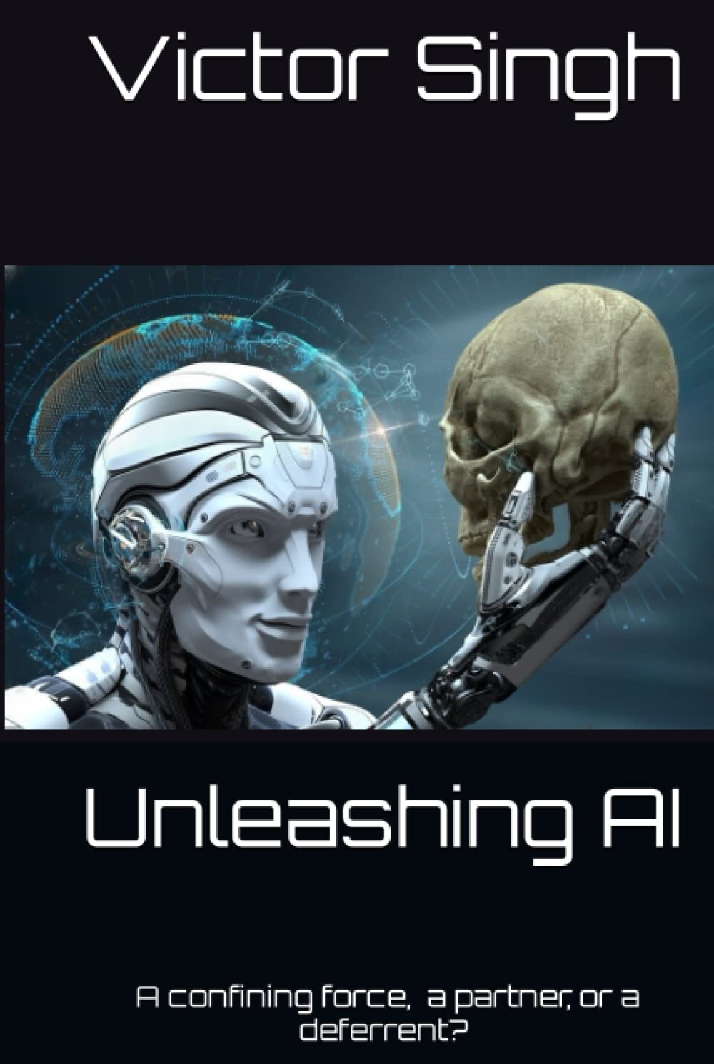 Unleashing AI: A Thought-Provoking Look at the Future of Humanity: Singh, Victor: 9798377081104 ...