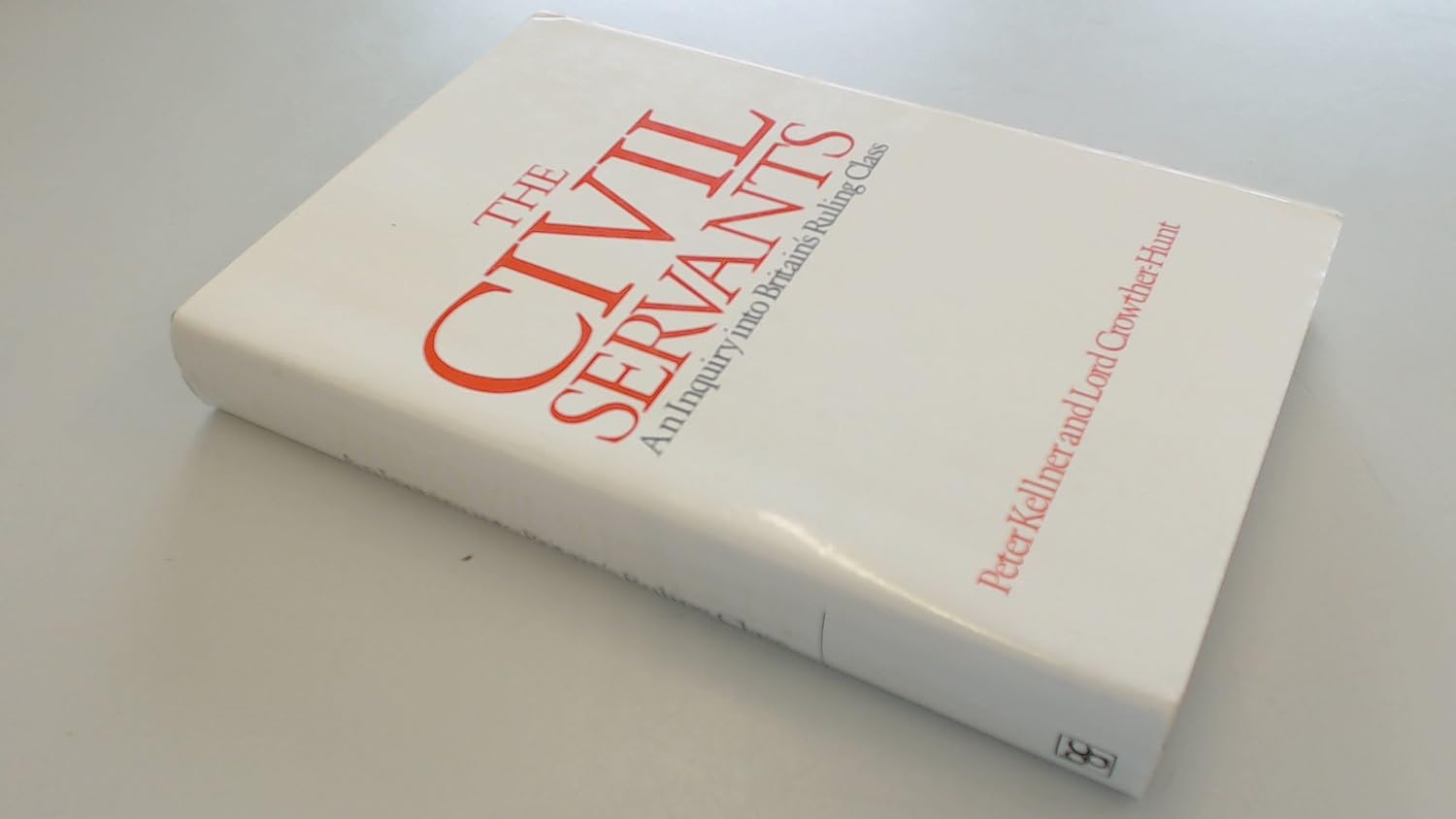Civil Servants: An Inquiry into Britain's Ruling Class : Kellner, Peter ...
