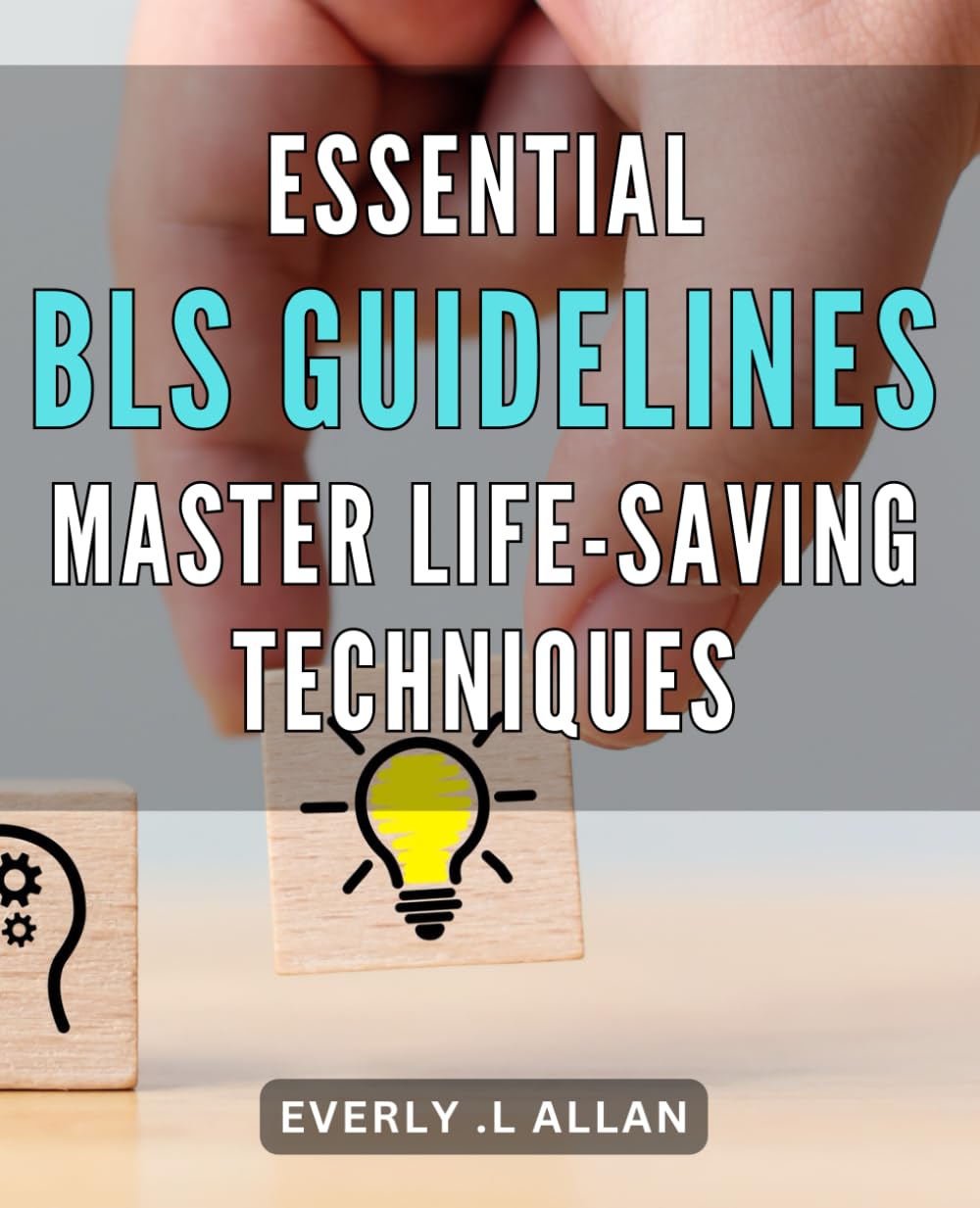 Essential BLS Guidelines: Master Life-Saving Techniques: Save Lives ...