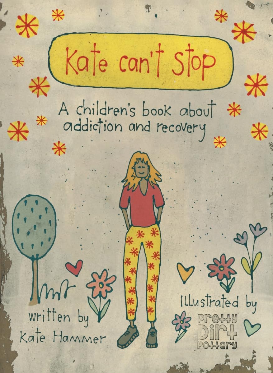 Kate Can't Stop: A Children's Book about Addiction and Recovery: Kate ...