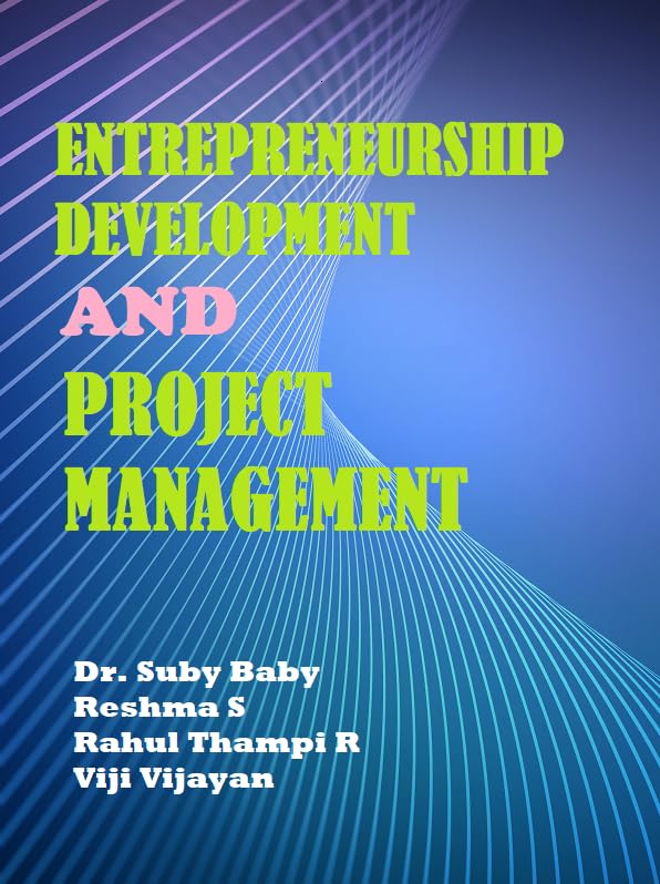 ENTREPRENEURSHIP DEVELOPMENT AND PROJECT MANAGEMENT : Dr. Suby Baby, Reshma S, Rahul Thampi R ...