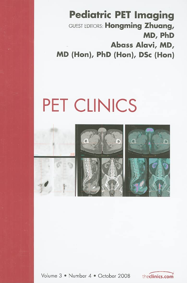 Pediatric PET Imaging, An Issue of PET Clinics (Volume 3-4) (The ...