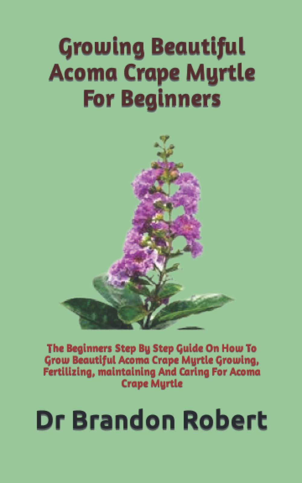 Buy Growing Beautiful Acoma Crape Myrtle For Beginners: The Beginners ...