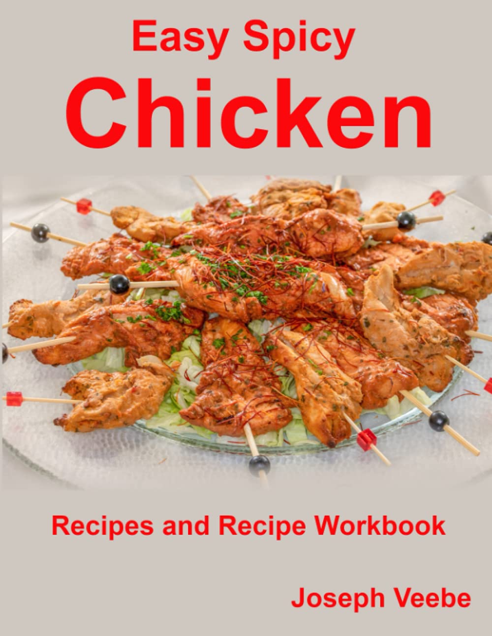 Easy Spicy Chicken - Recipes and Recipe Workbook: Veebe, Joseph ...