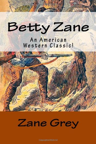 Betty Zane: An American Western Classic!: Grey, Zane: 9781450524506 ...