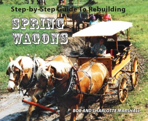 Step-by-Step Guide to Rebuilding Spring Wagons: Bob Marshall, Charlotte ...