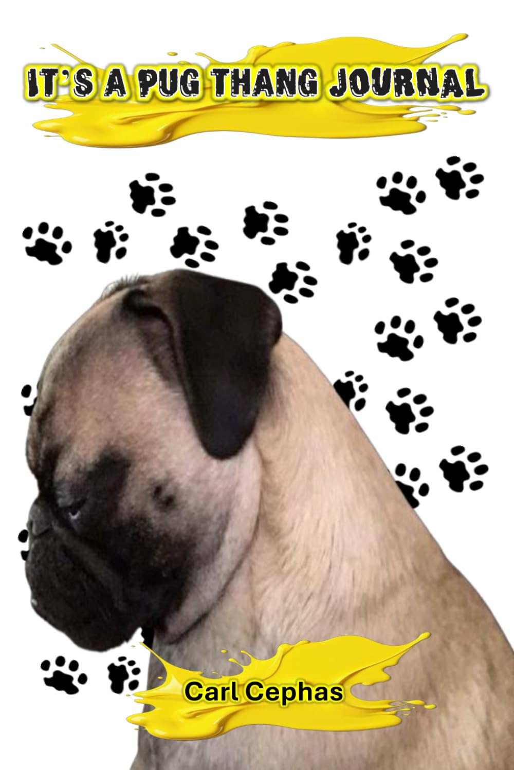 It's A Pug Thang Journal: Cephas, Carl: Amazon.com: Books