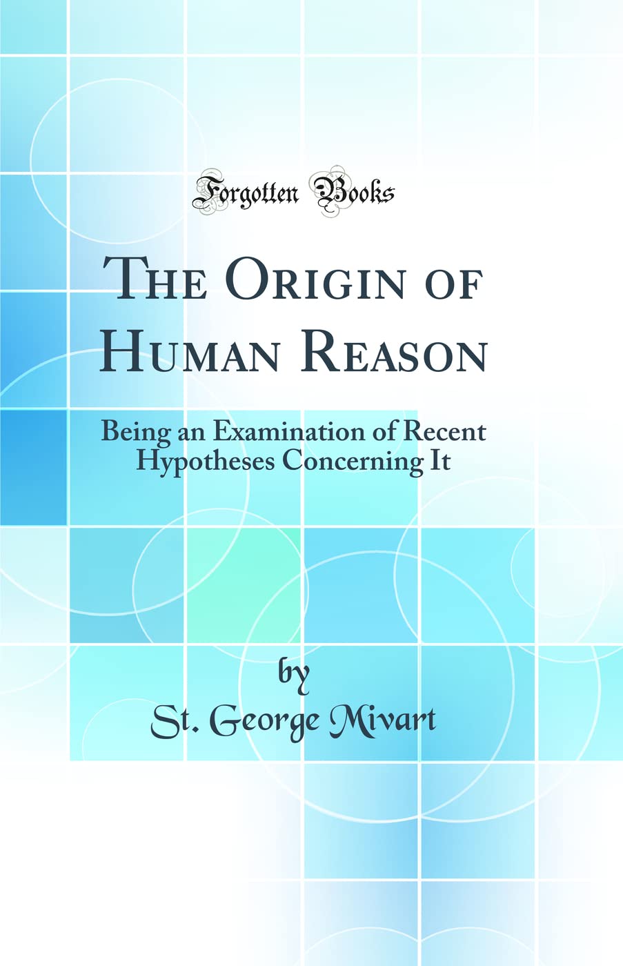 Buy The Origin of Human Reason: Being an Examination of Recent ...
