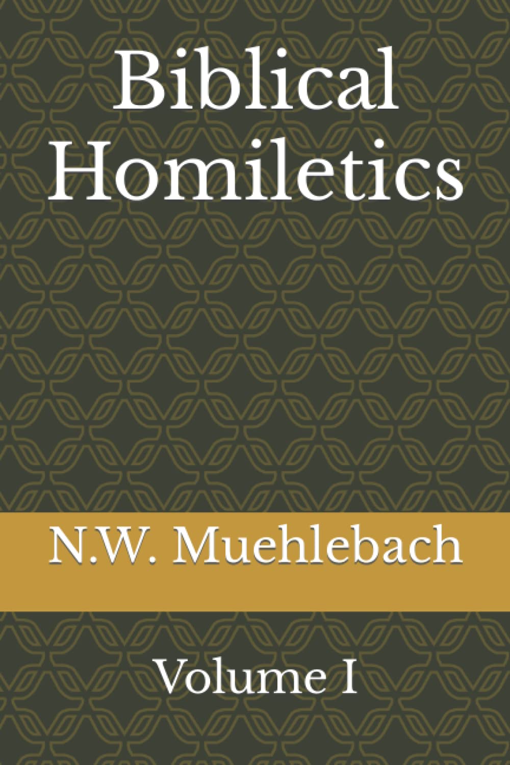 Biblical Homiletics: Volume I: Muehlebach, N.W.: 9798439847365: Amazon ...