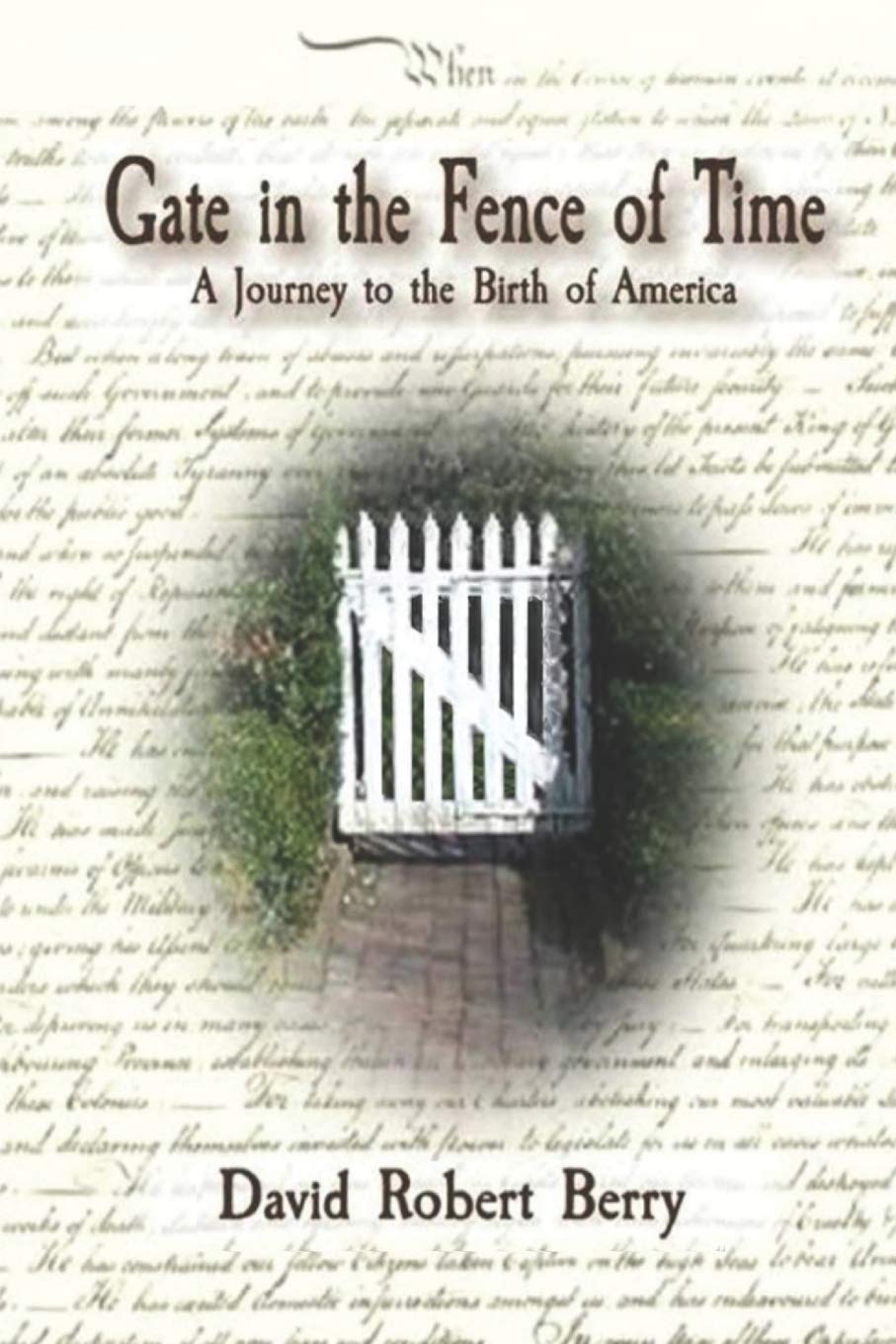 Gate in the Fence of Time: A Journey to the Birth of America: Berry ...